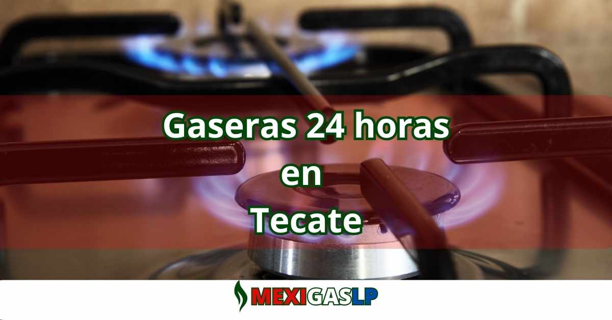 Gas a domicilio Tecate 24 horas: Teléfono y precios de gaseras cercanas